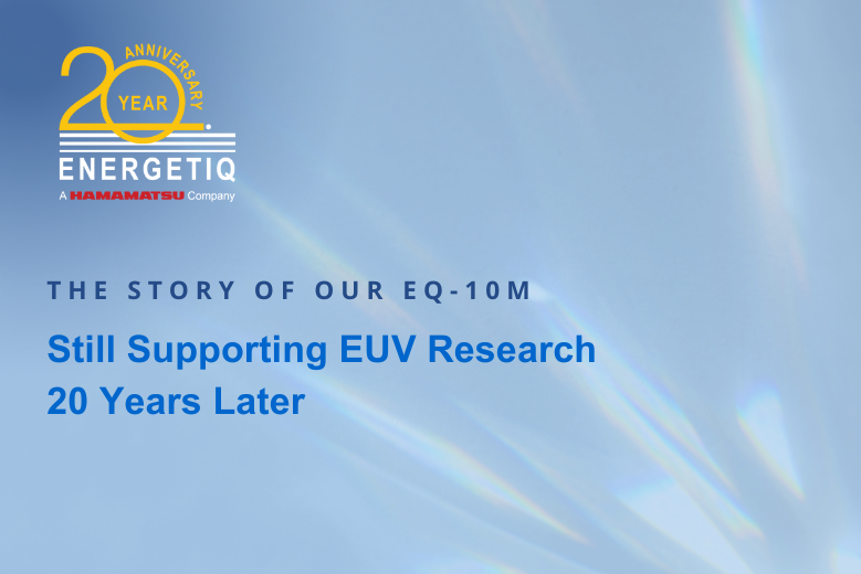 After 20 Years, Energetiq’s First EUV Source Is Still Going Strong